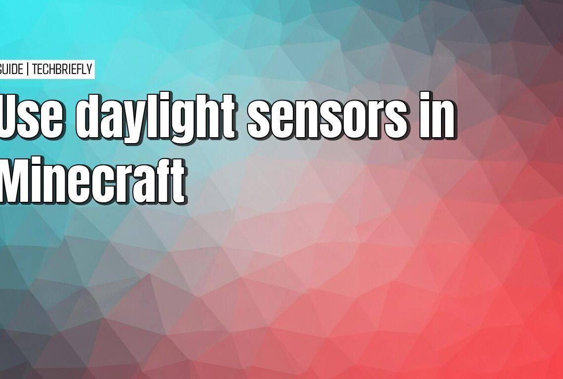 Use daylight sensors in Minecraft - TechBriefly