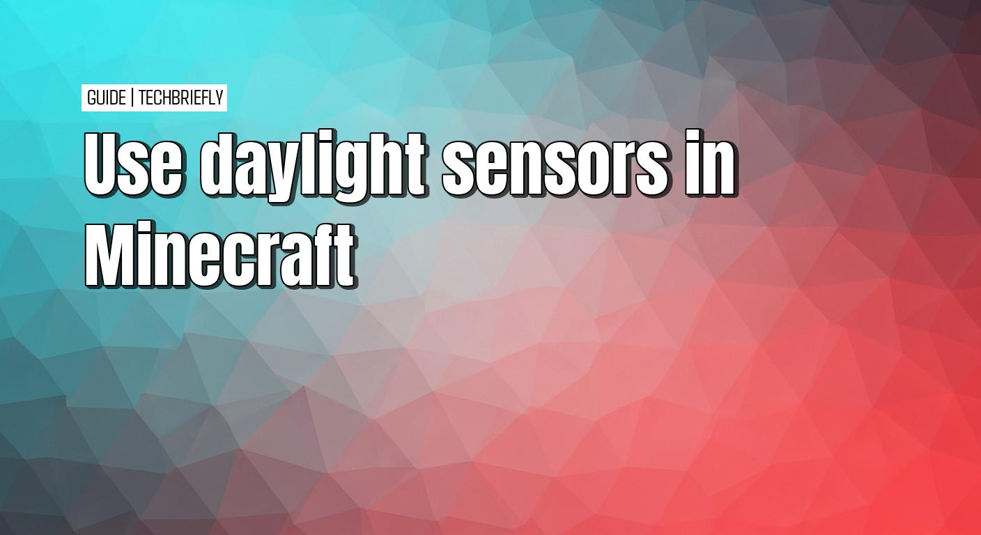 Use daylight sensors in Minecraft - TechBriefly