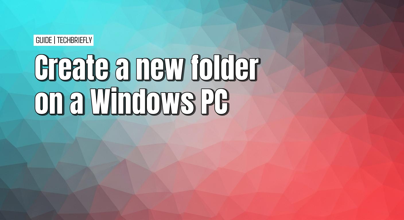 Hoe u nieuwe mappen kunt maken op uw Windows -pc - TechBriefly NL