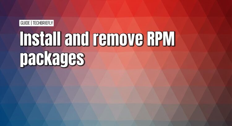 Install and remove RPM packages - TechBriefly