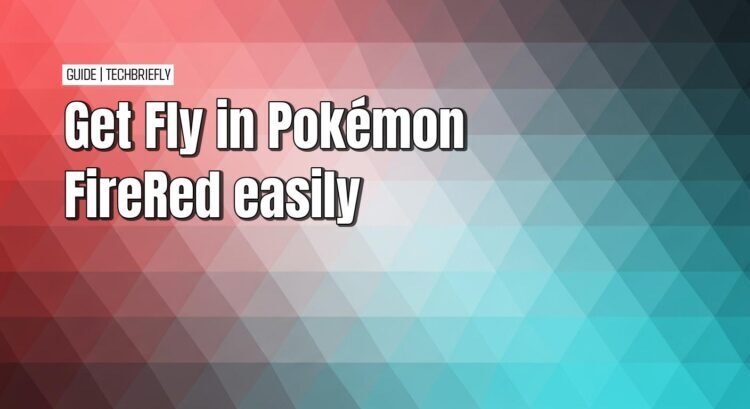 Get Fly in Pokémon FireRed easily - TechBriefly