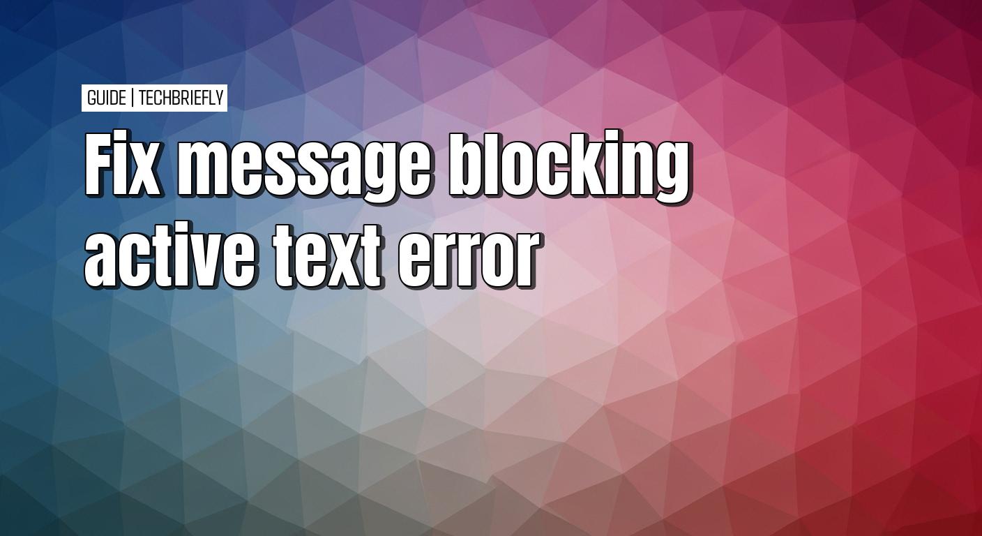 Fix message blocking active text error - TechBriefly
