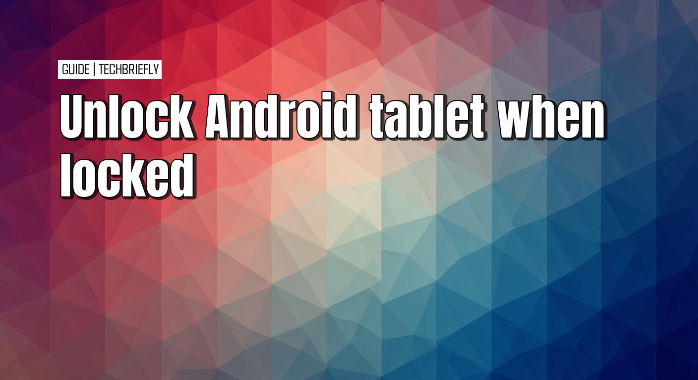 Unlock Android tablet when locked - TechBriefly