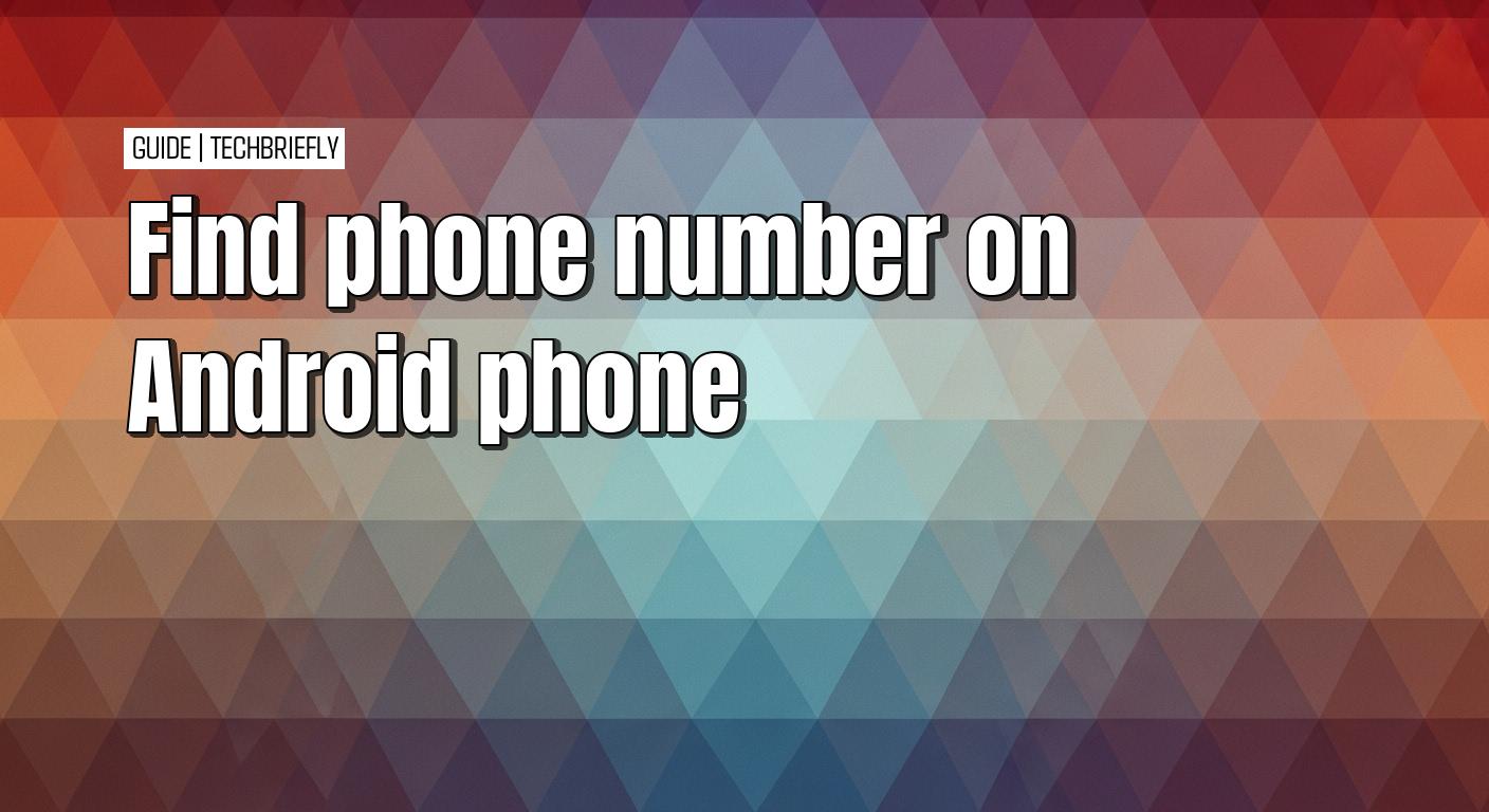 Find phone number on Android phone - TechBriefly