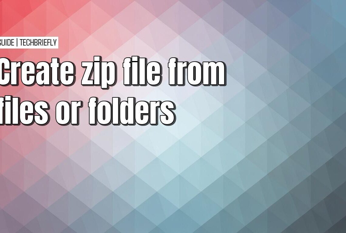 Create zip file from files or folders - TechBriefly