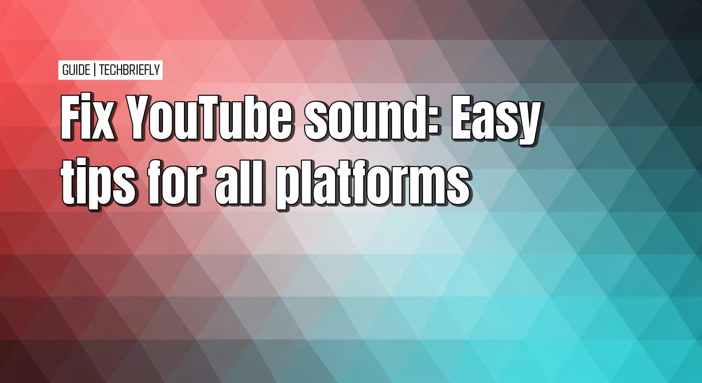 Fix YouTube sound: Easy tips for all platforms - TechBriefly