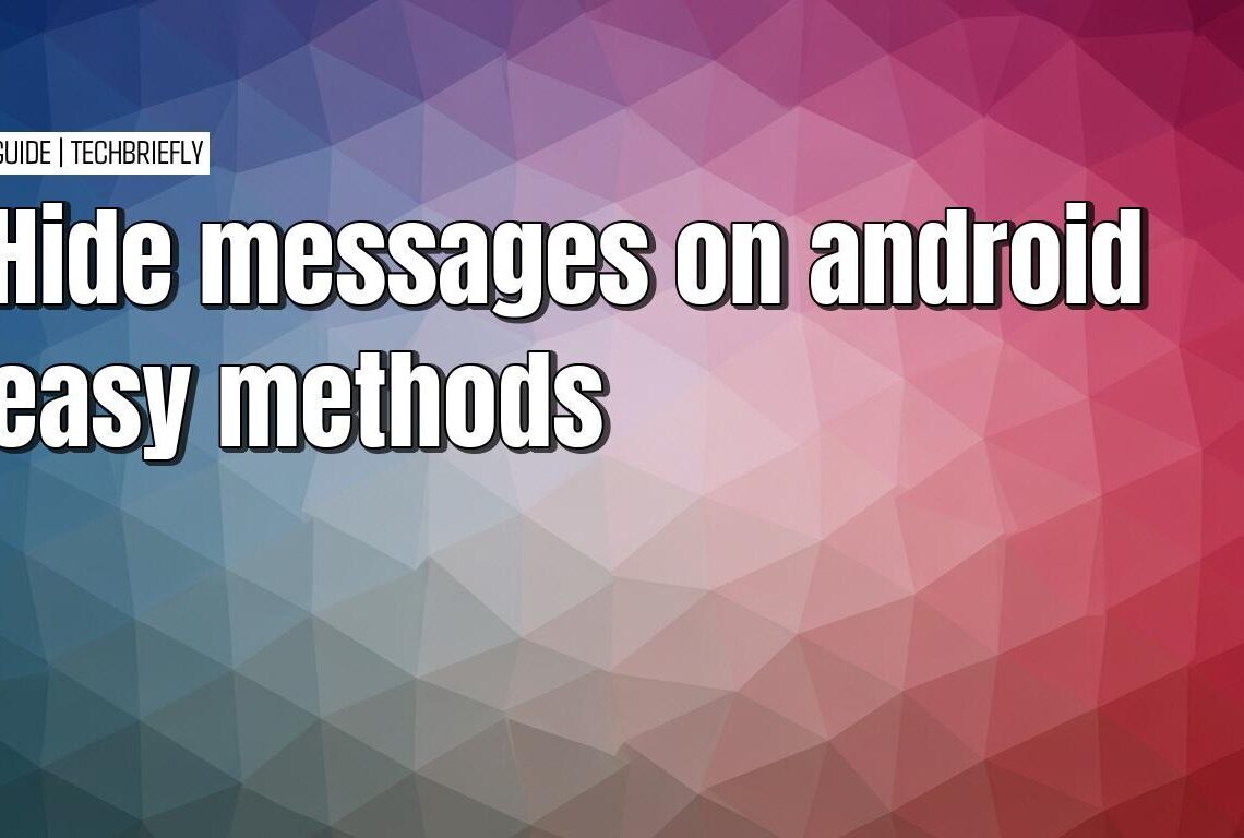 Hide messages on android easy methods - TechBriefly