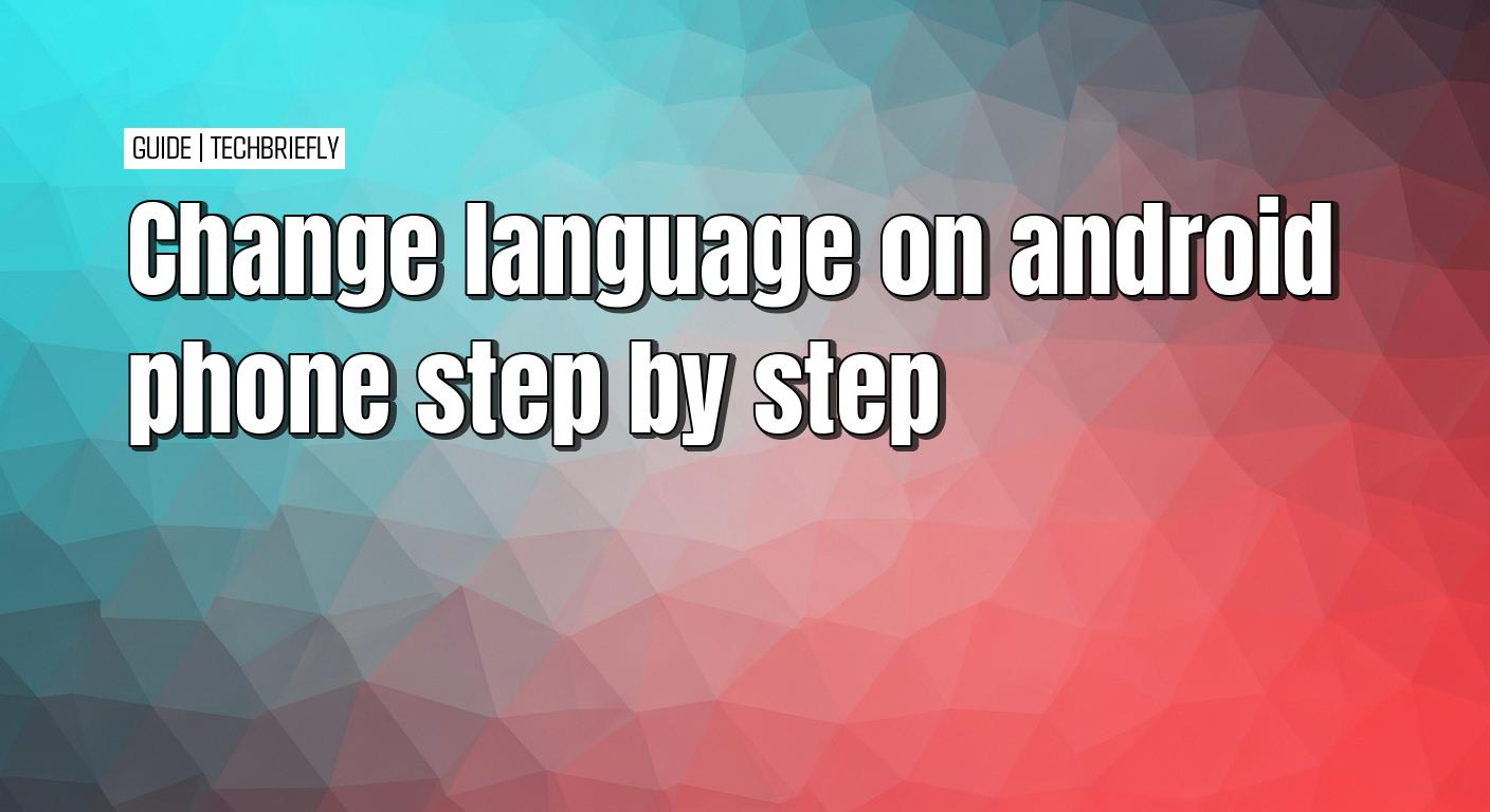 Change language on android phone step by step - TechBriefly
