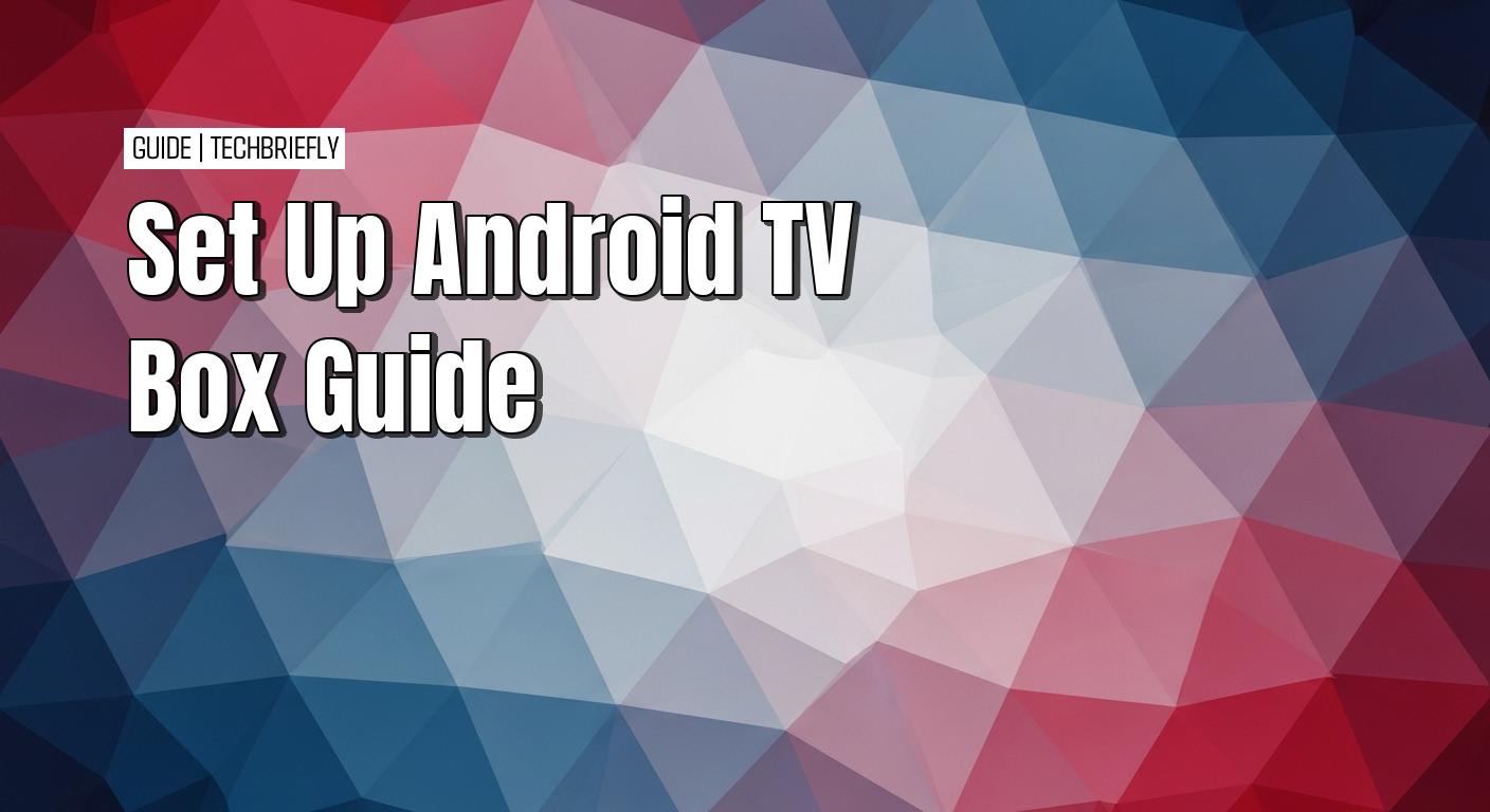 Set Up Android TV Box Guide - TechBriefly