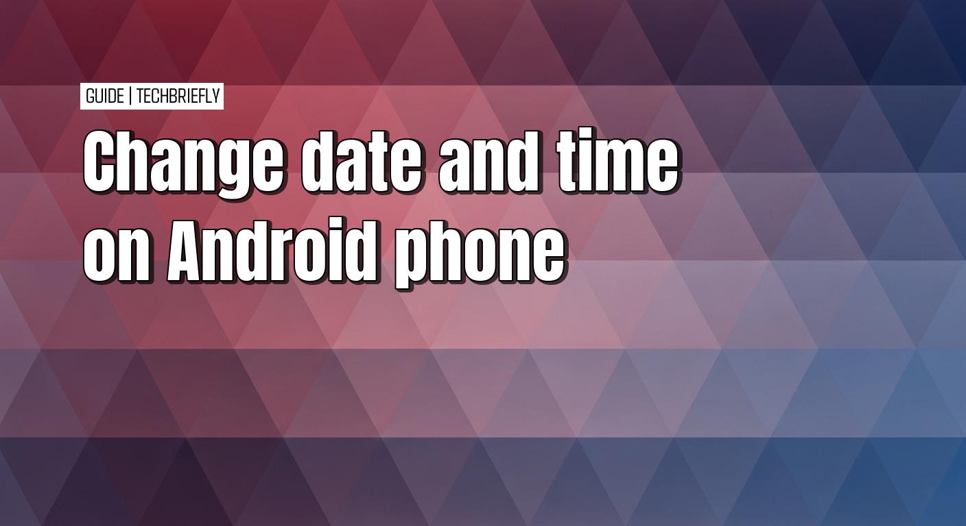 Change date and time on Android phone - TechBriefly