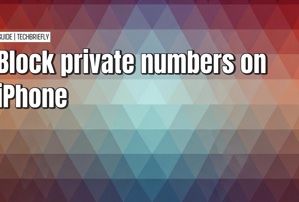 Block private numbers on iPhone - TechBriefly