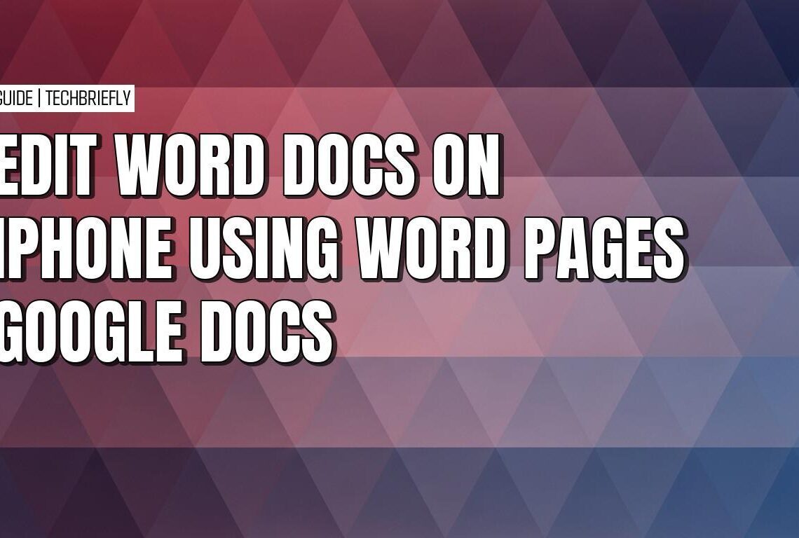 EDIT WORD DOCS ON IPHONE USING WORD PAGES GOOGLE DOCS - TechBriefly