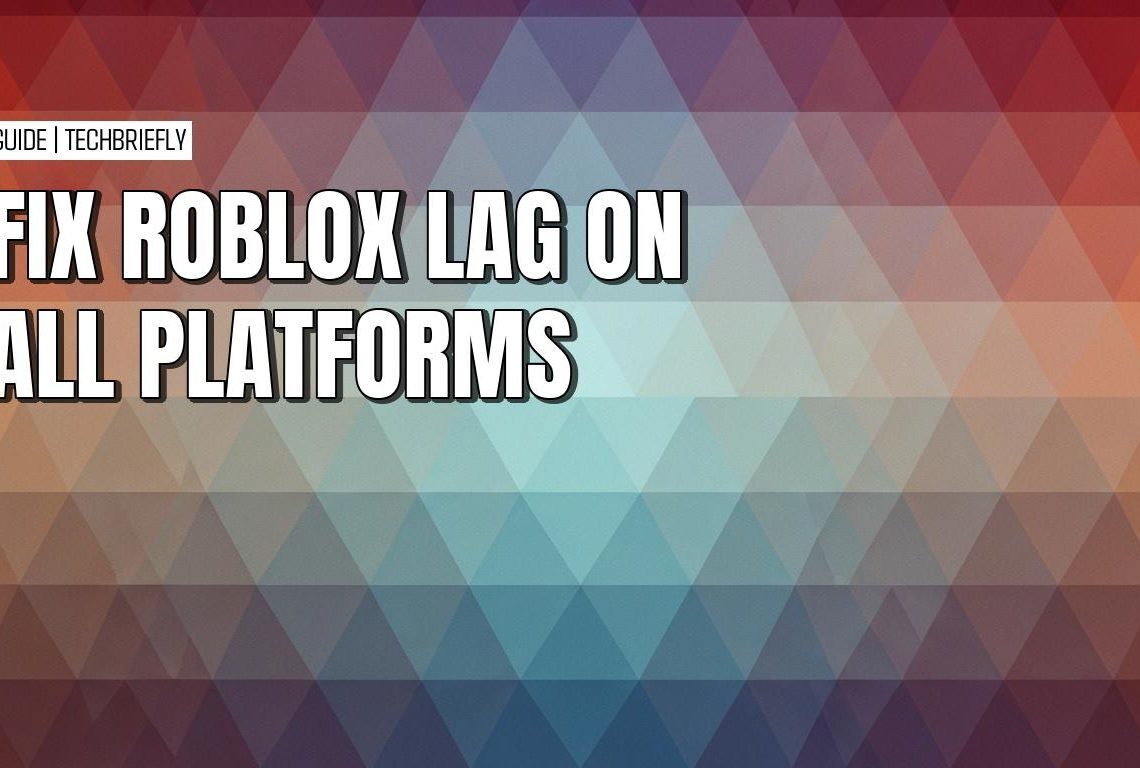 FIX ROBLOX LAG ON ALL PLATFORMS - TechBriefly
