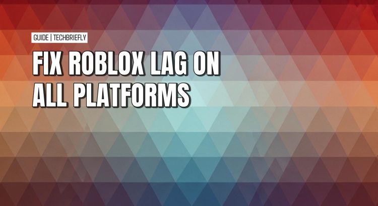 FIX ROBLOX LAG ON ALL PLATFORMS - TechBriefly