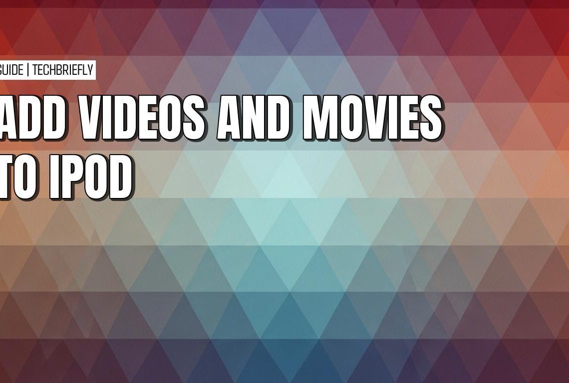 ADD VIDEOS AND MOVIES TO IPOD - TechBriefly